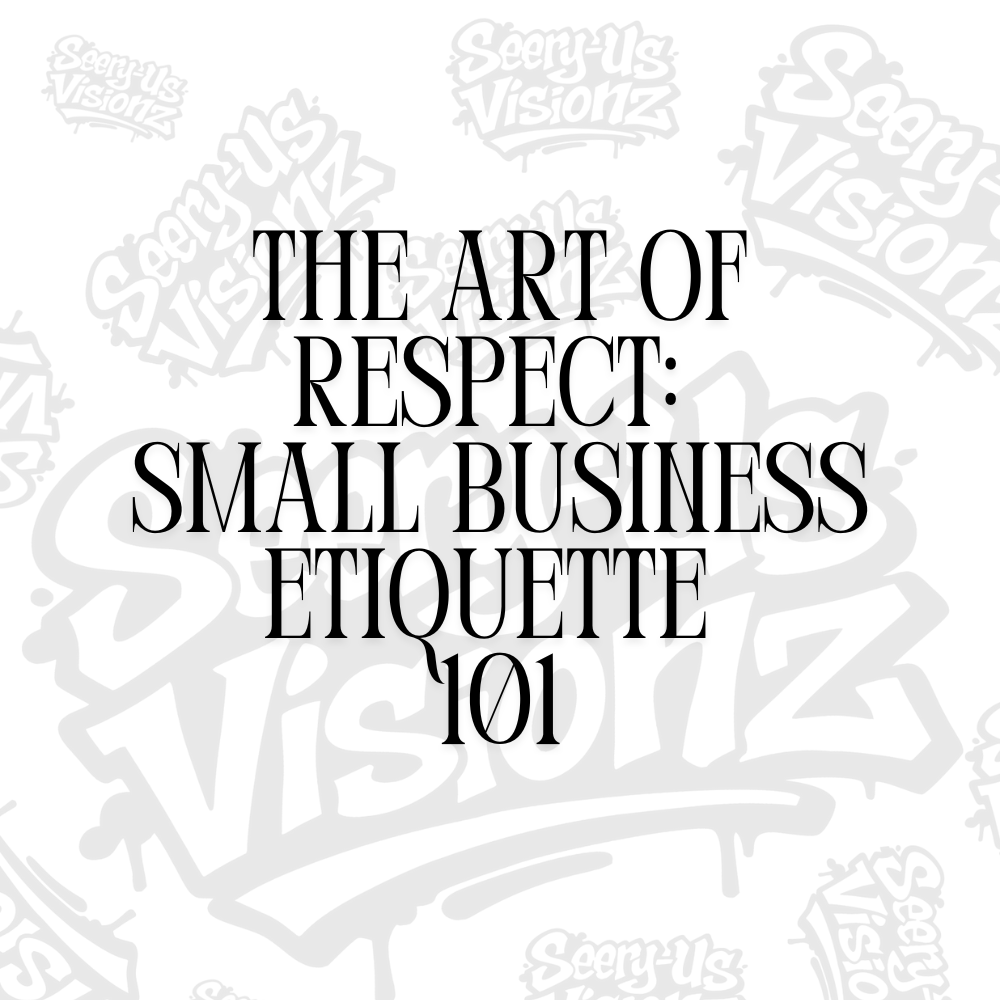 The Art of Respect: Small Business Etiquette 101 – Seery-Us Visionz